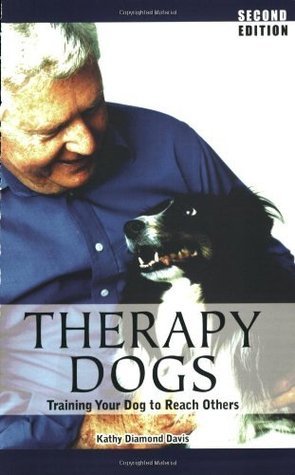 Therapy Dogs: Training Your Dog to Reach Others by Kathy Diamond Davis ...