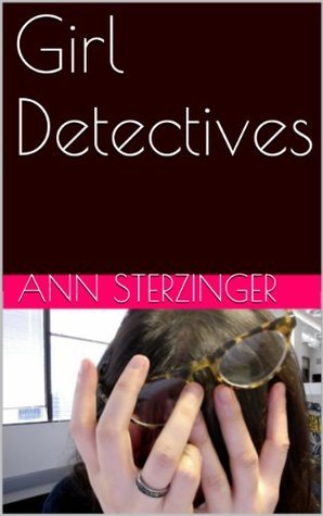 Girl Detectives by Ann Sterzinger | Goodreads