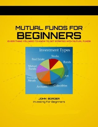 Mutual Funds For Beginners Book by John Border | Goodreads