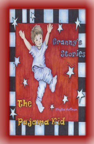 Pajama Kid (Granny's Stories) by Phyllis Hoffman | Goodreads
