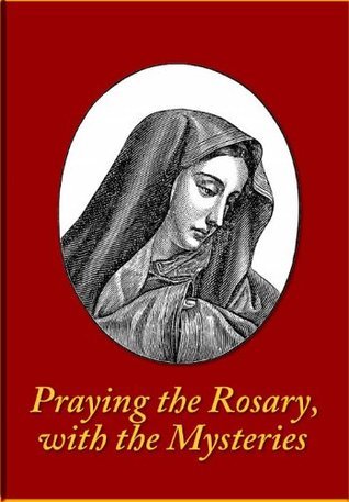 Praying the Rosary, with the Mysteries by Roman Catholic Church | Goodreads
