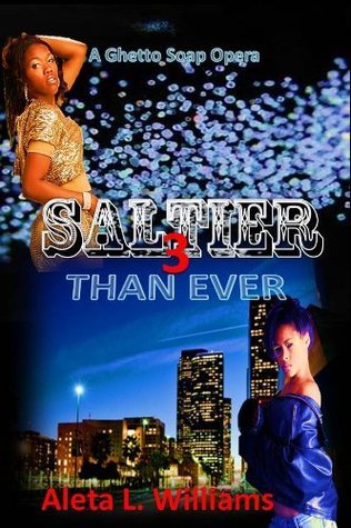 Saltier Than Ever (Part 3): Salty A Ghetto Soap Opera by Aleta Williams ...