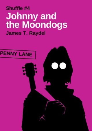 Johnny and the Moondogs ( A Shuffle Story #4) by James T. Raydel ...