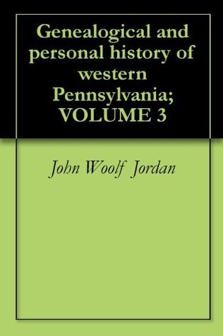 Genealogical and personal history of western Pennsylvania; VOLUME 3 by ...
