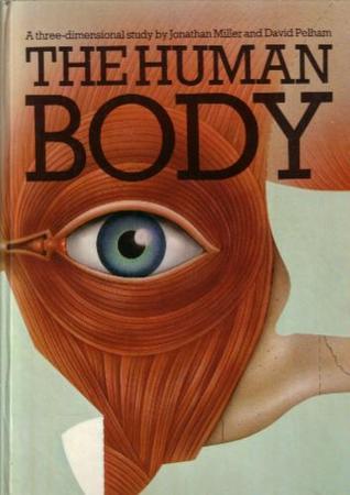 The Human Body by Jonathan Miller | Goodreads