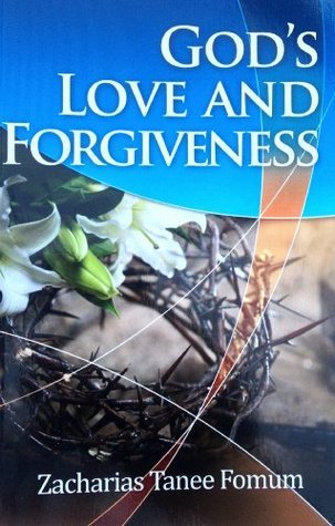 God's Love And Forgiveness by Zacharias Tanee Fomum | Goodreads