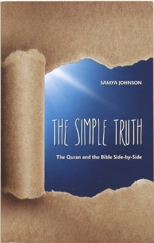The Simple Truth: The Quran and The Bible Side-by-Side by Samya Johnson ...