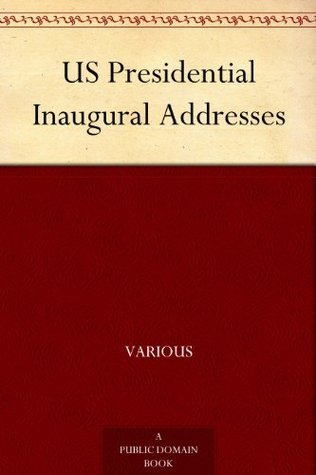 US Presidential Inaugural Addresses by Various | Goodreads