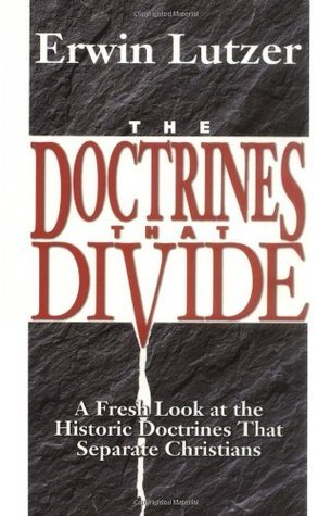 The Doctrines That Divide: A Fresh Look at the Historic Doctrines That ...