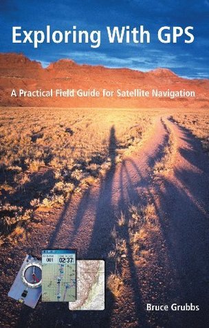 Exploring With GPS: A Practical Field Guide for Satellite Navigation by ...