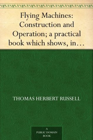 Flying Machines: Construction and Operation; a practical book which ...