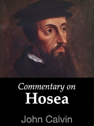 Commentary on Hosea by John Calvin | Goodreads