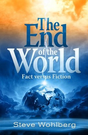 The End of the World by Steve Wohlberg | Goodreads