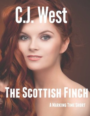 The Scottish Finch (Marking Time Shorts Book 1) by C.J. West | Goodreads