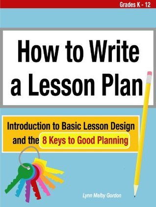 How to Write a Lesson Plan: Introduction to Basic Lesson Design and the ...