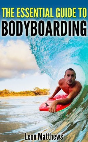The Essential Bodyboarding Guide: Including Tips Tricks and Trips ...