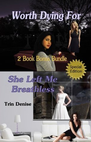 Worth Dying For & She Left Me Breathless 2 Book Bonus Bundle by Trin ...