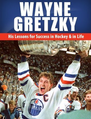 Wayne Gretzky: His Lessons for Success in Hockey and in Life by Jack ...