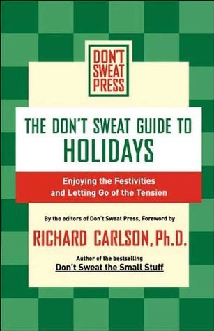 The Don't Sweat Guide to Holidays: Enjoying the Festivities and Letting ...