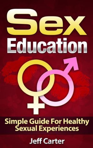 Sex Education: Simple Guide For Healthy Sexual Experiences by Lindsey ...
