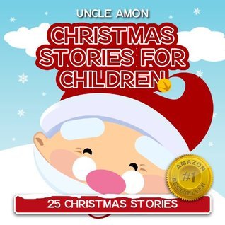 25 Christmas Stories: Santa Claus is Coming! by Uncle Amon | Goodreads