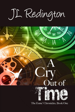 A Cry out of Time (The Esme' Chronicles, #1) by J.L. Redington | Goodreads