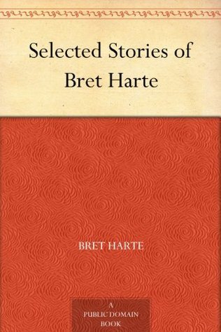 Selected Stories of Bret Harte by Bret Harte | Goodreads