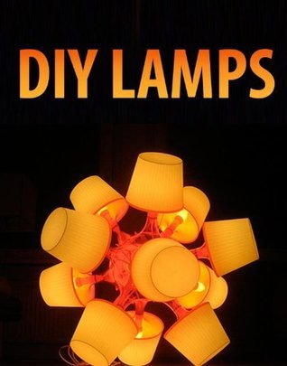DIY Lamps by Instructables.com | Goodreads