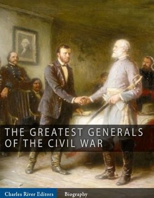 The Greatest Generals of the Civil War: The Lives and Legends of Robert ...