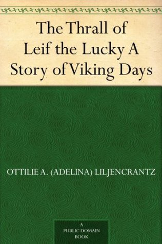 The Thrall of Leif the Lucky A Story of Viking Days by Ottilie A ...