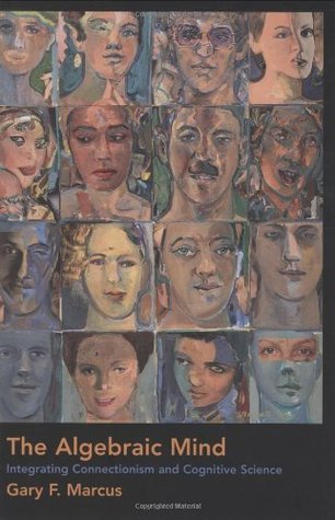 The Algebraic Mind: Integrating Connectionism and Cognitive Science by ...