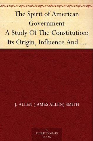 The Spirit of American Government A Study Of The Constitution: Its ...