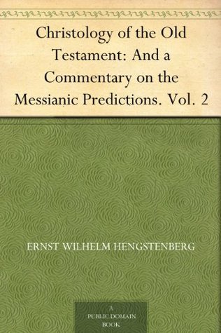 Christology of the Old Testament: And a Commentary on the Messianic ...