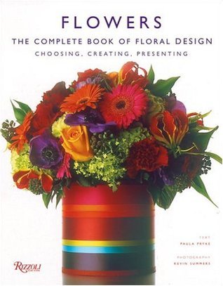 Flowers: The Complete Book of Floral Design by Paula Pryke | Goodreads