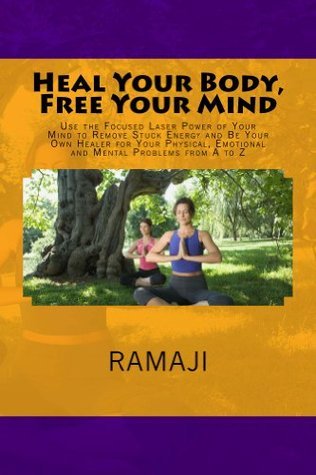 Heal Your Body, Free Your Mind: Use the Focused Laser Power of Your ...