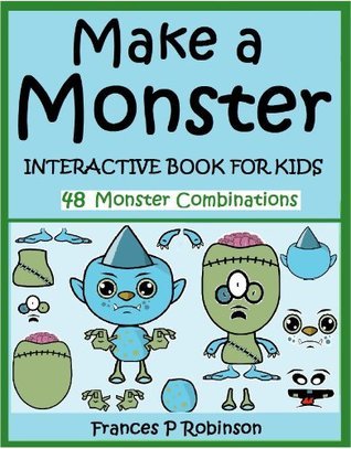 Make a Monster Interactive Book for Kids by Frances P. Robinson | Goodreads