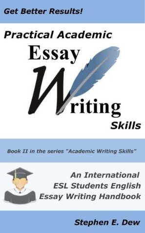 Practical Academic Essay Writing Skills - An International ESL Students ...
