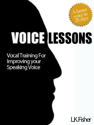 Voice Lessons - Vocal Training for Improving Your Speaking Voice by L.K ...