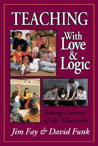 Taking Control of the Classroom Teaching with Love & Logic by Jim Fay ...
