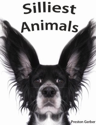 Silliest Animals by Preston Gerber | Goodreads