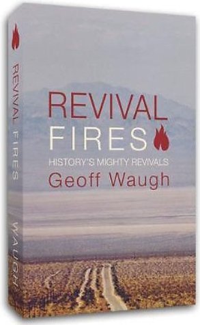 Revival Fires: History's Mighty Revivals by Geoff Waugh | Goodreads
