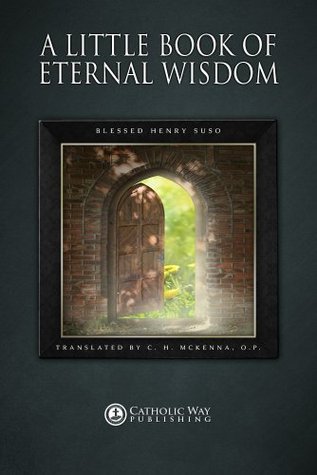 A Little Book of Eternal Wisdom by Henry Suso | Goodreads
