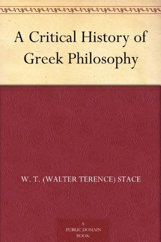 A Critical History of Greek Philosophy by Walter Terence Stace | Goodreads