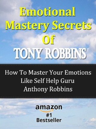 Emotional Mastery Secrets Of Tony Robbins: How To Master Your Emotions ...
