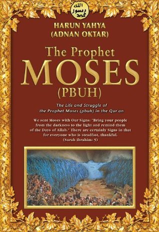 The Prophet Moses by Harun Yahya | Goodreads