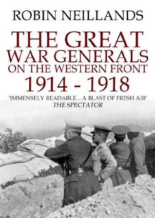 The Great War Generals on the Western Front, 1914-1918 by Robin ...