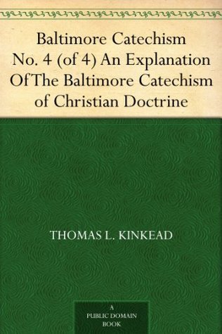 Baltimore Catechism No. 4 (of 4) An Explanation Of The Baltimore ...