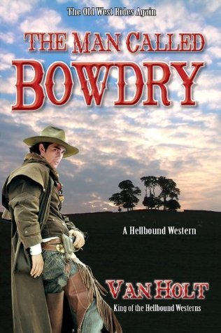 The Man Called Bowdry by Van Holt | Goodreads