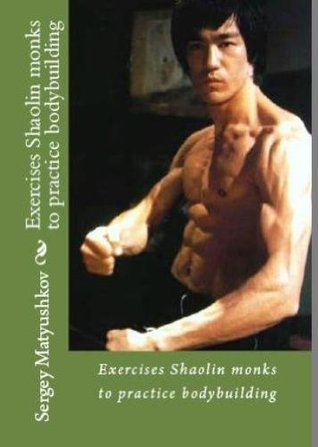Exercises Shaolin monks to practice bodybuilding by Sergey Matyushkov ...