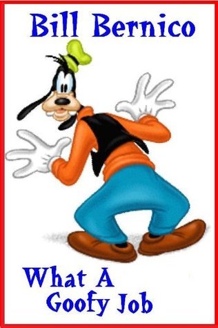 What A Goofy Job by Bill Bernico | Goodreads